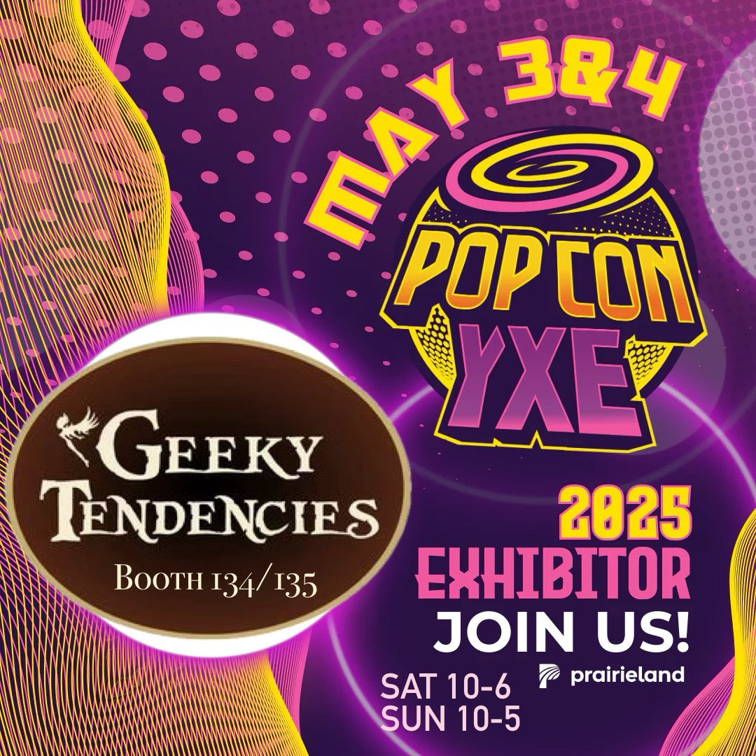 Pop Con Yxe 2025! – Geeky Tendencies